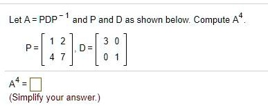 SOLVED: Let A = PDP+ and P and D as shown below. Compute A+. D ...