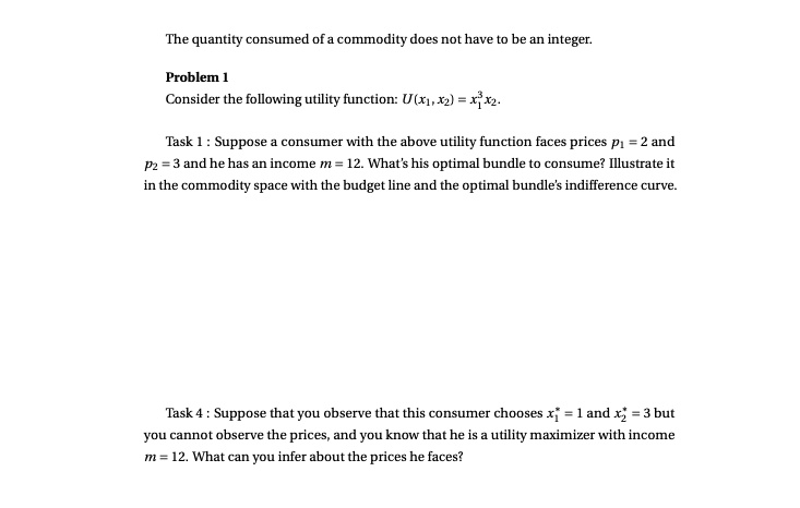 SOLVED: The quantity consumed of a commodity does not have to be an integer. Problem 1 Consider ...