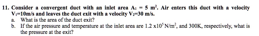 SOLVED: Consider a convergent duct with an inlet area A = 5 m^2. Air ...