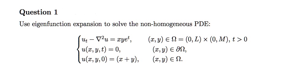 Question 1 Use eigenfunction expansion to solve the non-homogeneous PDE ...