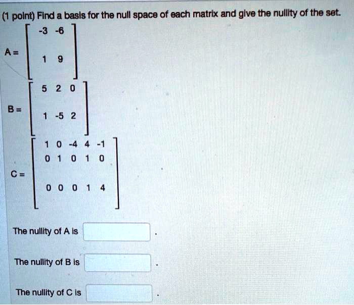 SOLVED: Find a basis for the null space of each matrix and give the ...