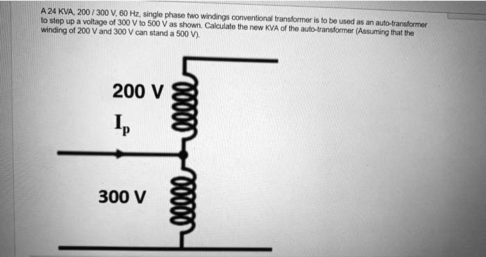 A 24 KVA, 200/300 V, 60 Hz, single phase two windings conventional ...