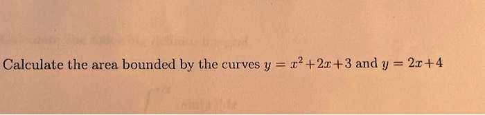 SOLVED: Calculate the area bounded by the curve Calculate the area bounded by the curves y=+2x ...