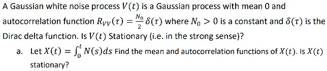 SOLVED: A Gaussian white noise process V(t) is a Gaussian process with mean 0 and ...