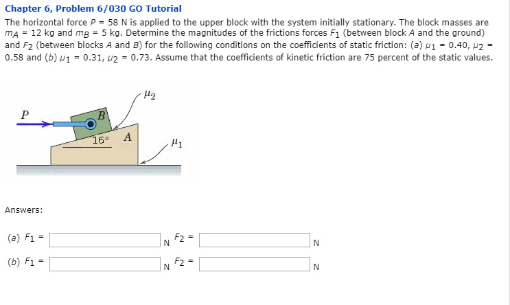 SOLVED: Chapter 6 Problem 6/030 GO Tutorial The horizontal force 58 N ...