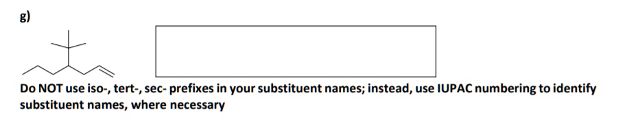 g do not use iso tert sec prefixes in your substituent names instead ...