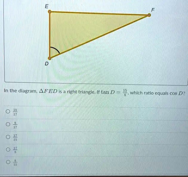 SOLVED: In the diagram, AFED is a right triangle. If tan D is equal to ...
