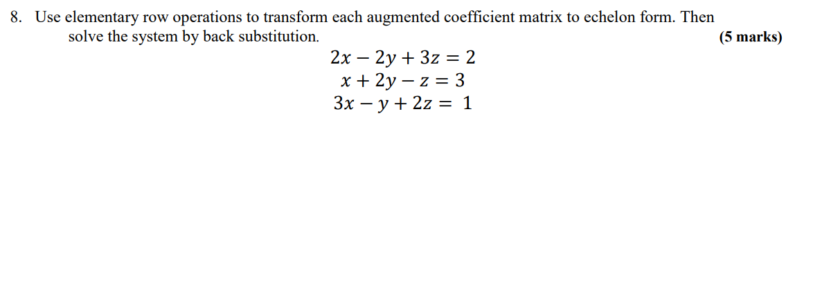 Solved 8 Use Elementary Row Operations To Transform Each Augmented Coefficient Matrix To