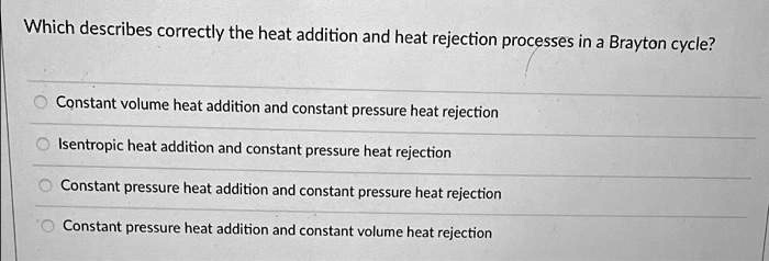 SOLVED: Which describes correctly the heat addition and heat rejection ...
