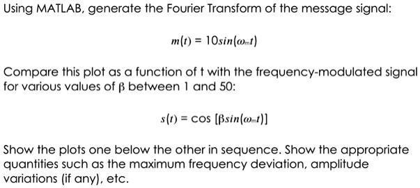 SOLVED: Using MATLAB, generate the Fourier Transform of the message signal m(t) = 10sin(Ï‰t ...