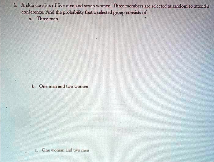 3. A club consists of five men and seven women. Three...