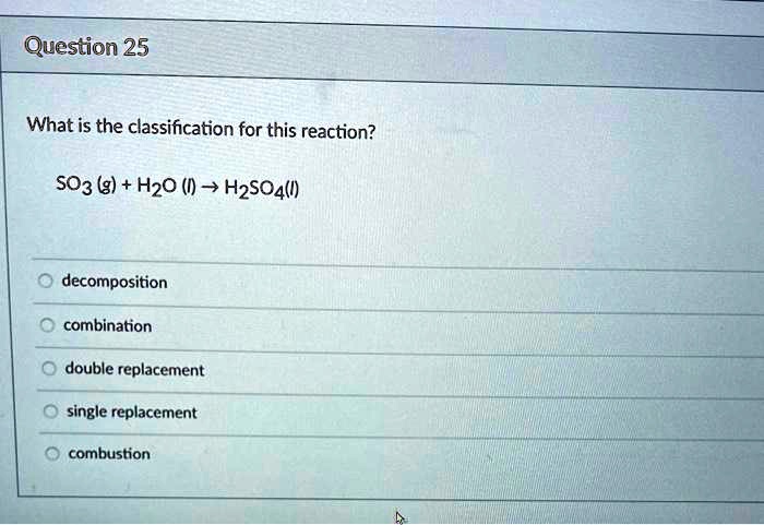 SOLVED: Question 25 What is the classification for this reaction? SO3 ...