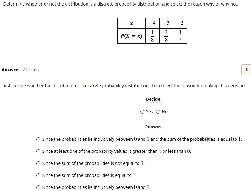 SOLVED: Determine whether or not the distribution is discrete probability distribution and elect ...