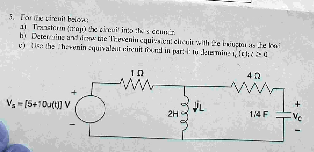 5 for the circuit below a transform map the circuit into the s domain b ...