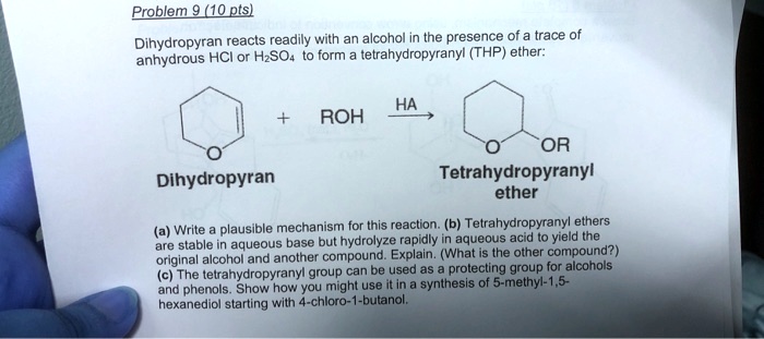 Problem (10 pts): Dihydropyran reacts readily with an alcohol in the ...
