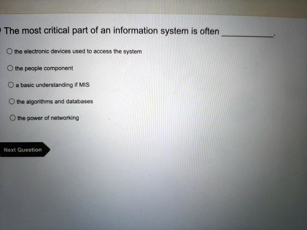 ? The most critical part of an information system is often . ? the ...