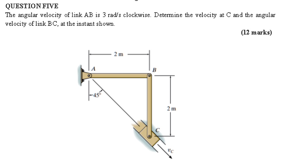 Question Five The Angular Velocity Of Link Ab Is 3 Rad S Clockwise Determine The Velocity At C
