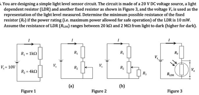 5. You are designing a simple light level sensor circuit. The circuit ...