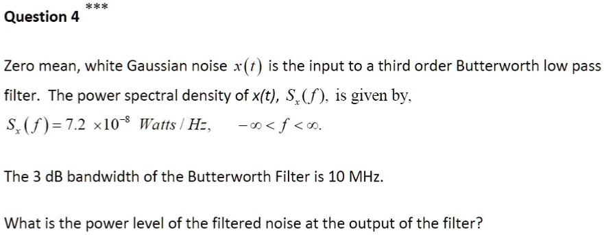 SOLVED: Question 4 Zero mean, white Gaussian noise x(t) is the input to ...