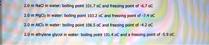 2.0 m NaCl in water: boiling point 101.7 oC and freezing...
