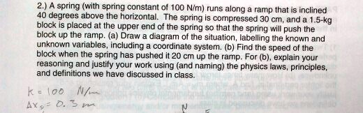 2.) A spring (with spring constant of 100 N/m) runs along a ramp that ...