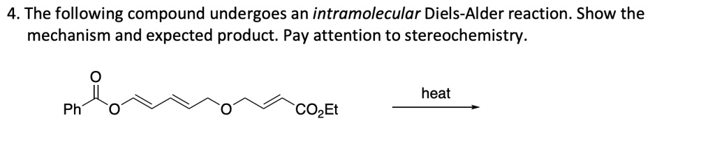 4. The following compound undergoes an intramolecular Diels-Alder ...