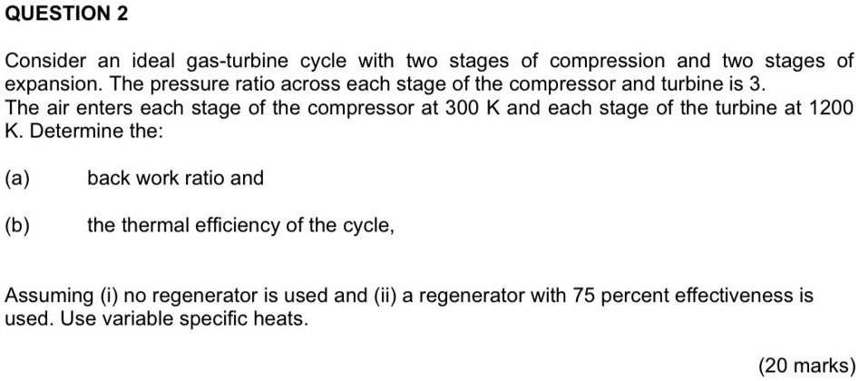 SOLVED: QUESTION 2 Consider an ideal gas-turbine cycle with two stages of compression and two ...