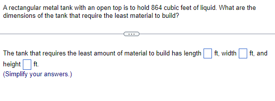 a rectangular metal tank with an open top is to hold 864 cubic feet of ...