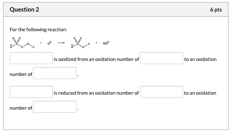 SOLVED: Question 2 6 pts For the following reaction: co? is oxidized from an oxidation number of ...