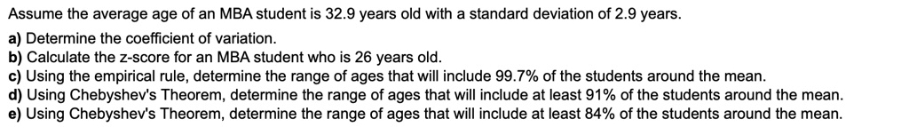 SOLVED: Assume the average age of an MBA student is 32.9 years old with a standard deviation of ...