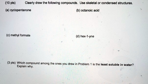 SOLVED: (10 pts) Clearly draw the following compounds Use skeletal or ...