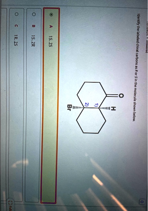 SOLVED: Identify the labeled chiral Icarbons as Ror Sin the molecule ...
