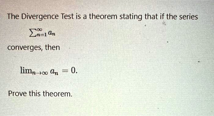 SOLVED: The Divergence Test is a theorem stating that if the series ...