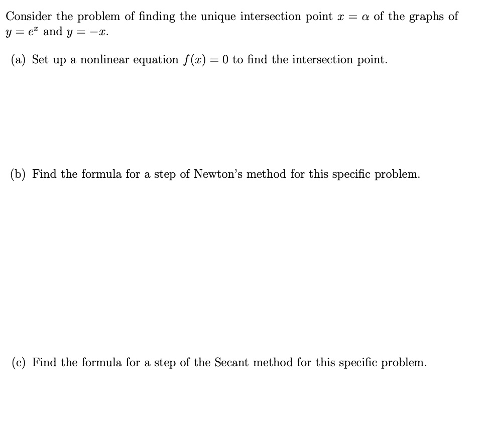SOLVED:Consider the problem of finding the unique intersection point y = e" and y = a of the ...