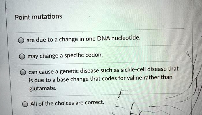 SOLVED: Point mutations are due to a change in one DNA nucleotide: may change a specific codon ...