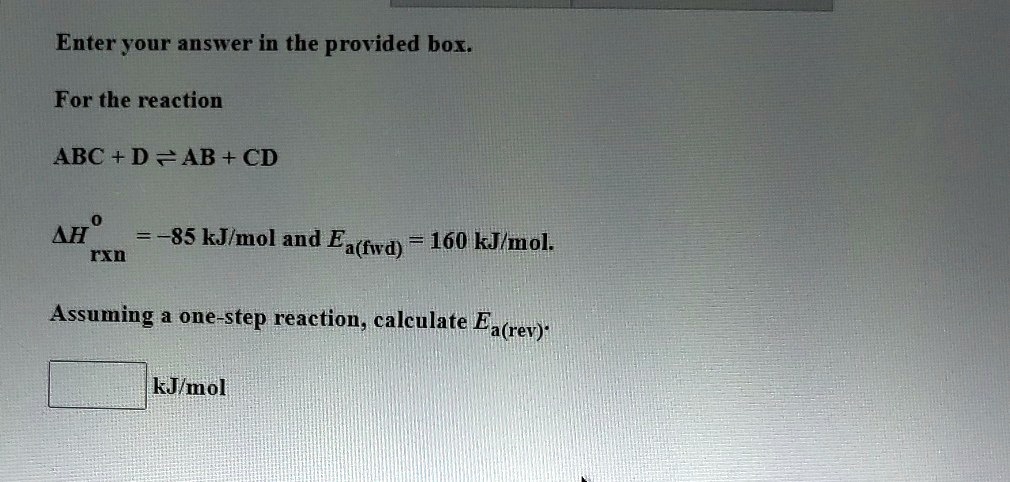 SOLVED: Enter your answer in the provided box: For the reaction ABC + D ...