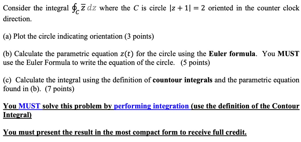 SOLVED: Consider the integral âˆ®C dz where C is the circle |z + 1| = 2 oriented in the ...