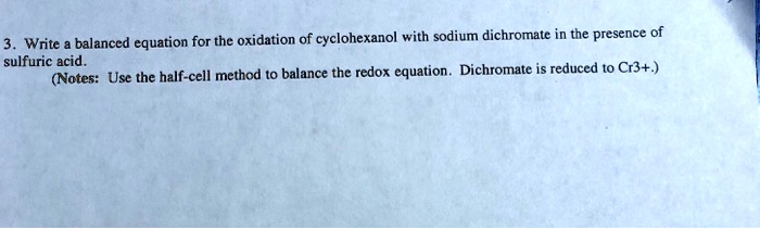 3. Write a balanced equation for the oxidation of cyclohexanol with sodium dichromate in the ...