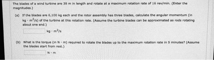 SOLVED: The blades of the wind turbine are 38 meters in length and rotate at a maximum rotation ...