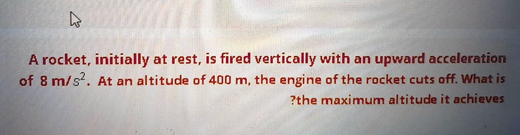 SOLVED: A rocket, initially at rest, is fired vertically with an upward acceleration of 8 m/s^2 ...