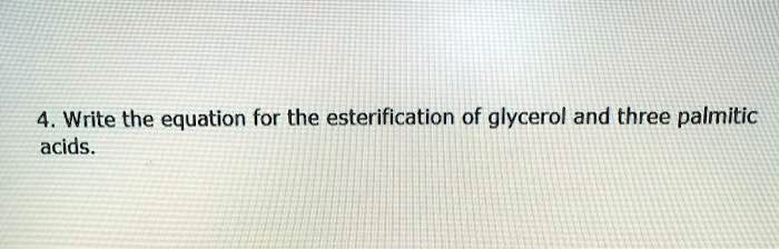 write the equation for the esterification of glycerol and three ...