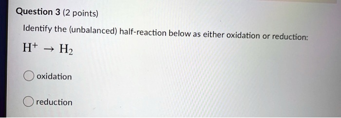 SOLVED: Question 3 (2 points) Identify the (unbalanced) half-reaction ...