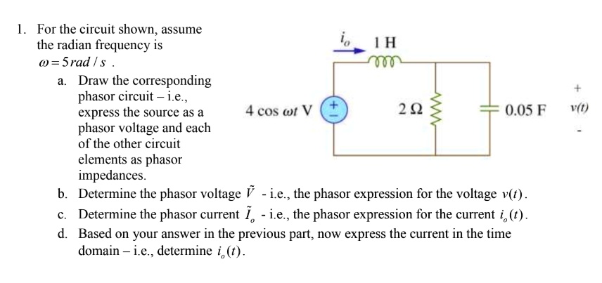 SOLVED: For the circuit shown, assume the radian frequency is Ï‰ = 5 rad/s. a. Draw the ...