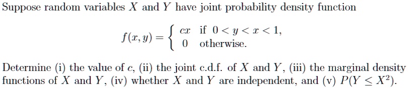 SOLVED: Suppose random variables X and Y have joint probability density function f(x,y) = c if 0