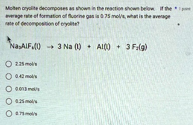SOLVED: Molten cryolite decomposes as shown in the reaction shown below ...