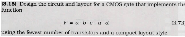 [3.15] Design the circuit and layout for a CMOS gate that implements ...