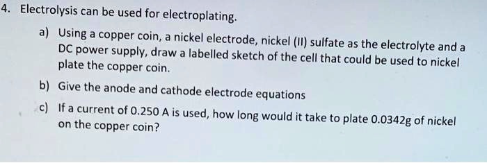 SOLVED: Electrolysis can be used for electroplating: Using a copper ...