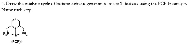 Draw the catalytic cycle of butane dehydrogenation to make 1- butene ...