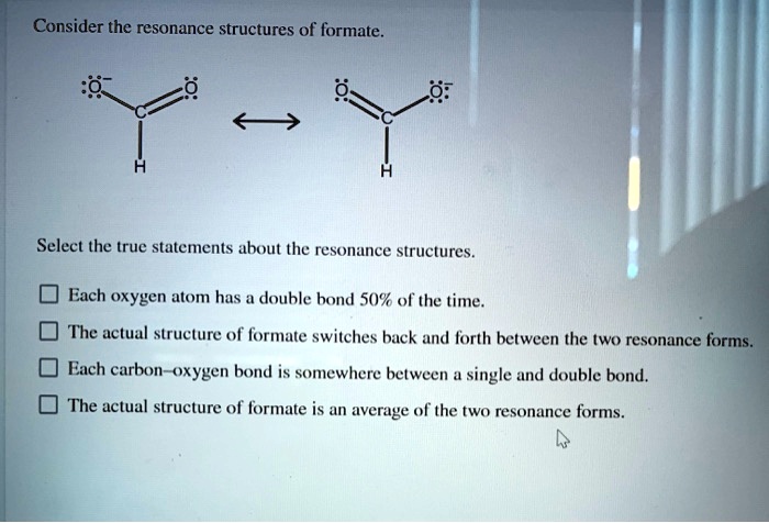 Consider the resonance structures of formate. Select the true ...