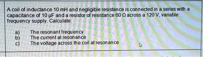 A coil of inductance 10 mH and negligible resistance is connected in a ...